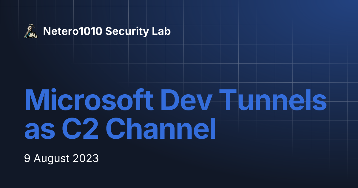 Microsoft Dev Tunnels as C2 Channel | Netero1010 Security Lab